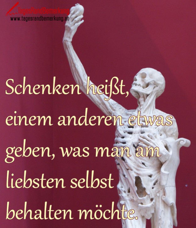 Schenken heißt, einem anderen etwas geben, was man am liebsten selbst ...