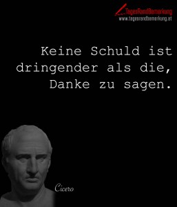 Keine Schuld ist dringender als die, Danke zu sagen. - Zitat von Die TagesRandBemerkung