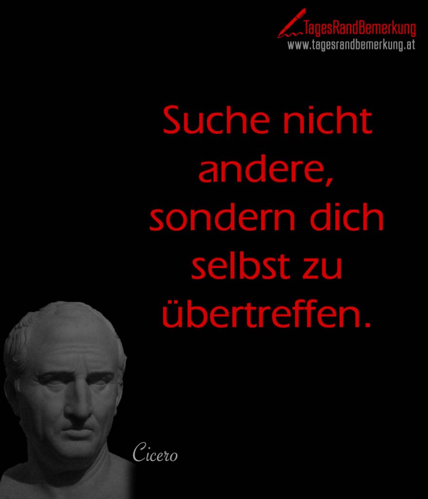 Suche nicht andere, sondern dich selbst zu übertreffen. - Zitat von Die ...
