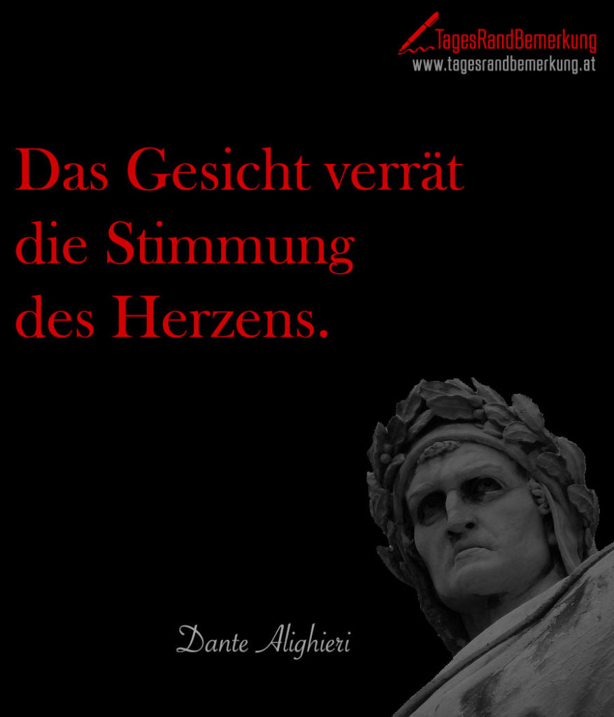 Das Gesicht verrät die Stimmung des Herzens. - Zitat von Die ...