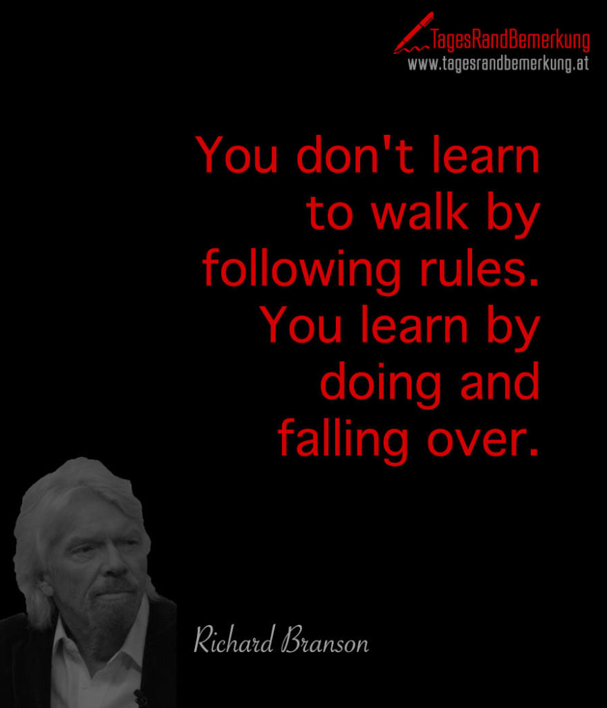 You don't learn to walk by following rules. You learn by doing and ...
