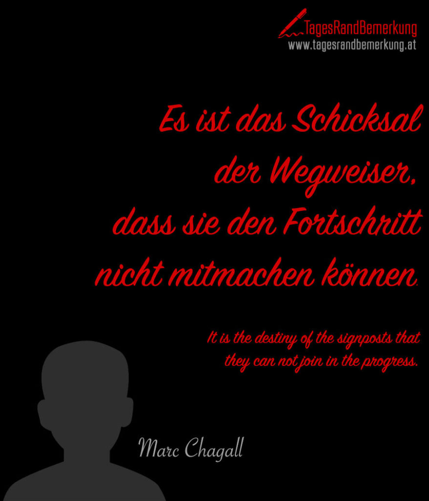 Es ist das Schicksal der Wegweiser, dass sie den Fortschritt nicht ...