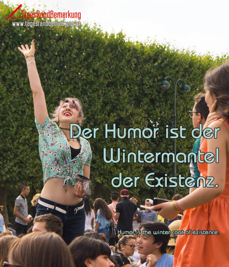 Der Humor ist der Wintermantel der Existenz. - Zitat von Die ...
